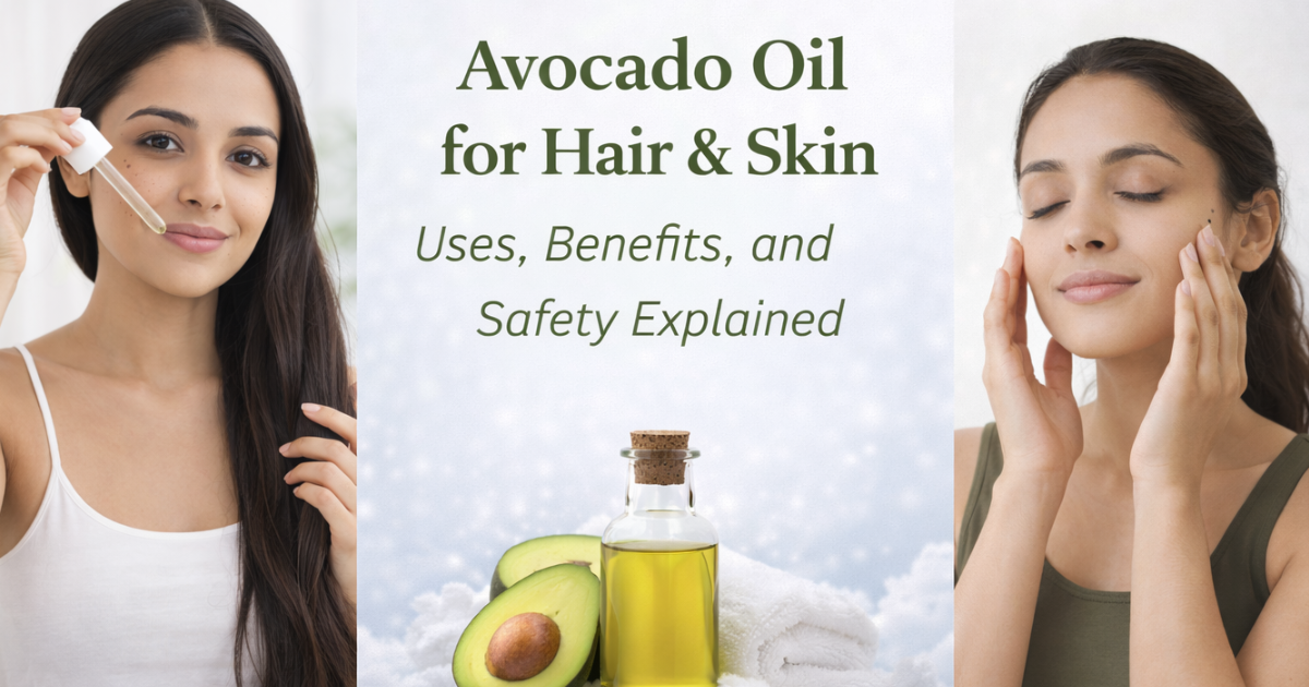 Avocado Oil for Hair & Skin: Uses, Benefits, and Safety Explained